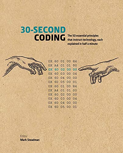 30-Second Coding: The 50 Essential Principles That Instruct Technology, Each Explained in half a ...
