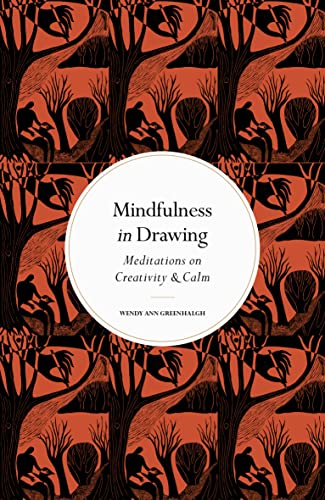 Mindfulness in Drawing: Meditations on Creativity & Calm by Wendy Ann ...