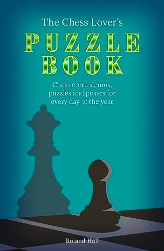 The Chess Lover's Puzzle Book: Chess Conundrums, Puzzles and Posers for ...