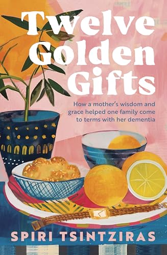 Twelve Golden Gifts: How a Mother's Wisdom and Grace Helped One Family ...