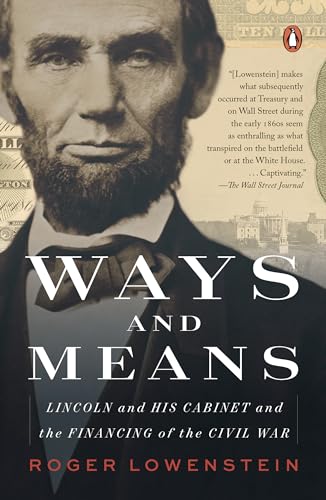 Ways and Means: Lincoln and His Cabinet and the Financing of the Civil ...