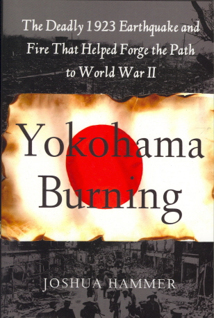 Yokohama Burning: The Deadly 1923 Earthquake and Fire That Helped Forge ...