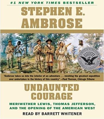 Undaunted Courage: Meriwether Lewis, Thomas Jefferson, and the Opening ...