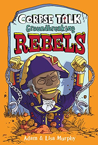 Corpse Talk: Groundbreaking Rebels by Adam Murphy - Book Outlet