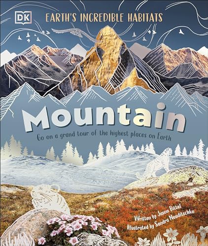 Mountain: Go On a Grand Tour of the Highest Places on Earth by Jason ...