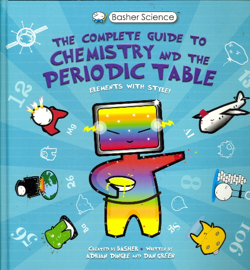 The Complete Guide to Chemistry and the Periodic Table (Basher Science ...