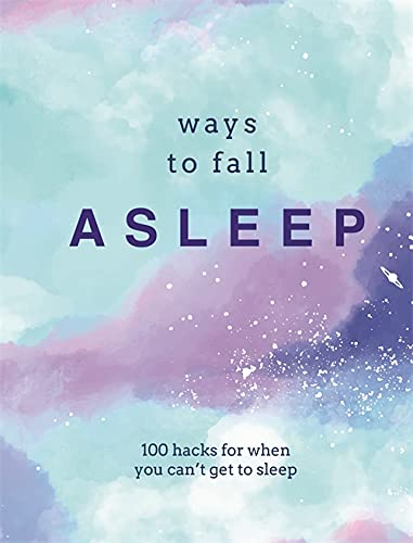 Ways to Fall Asleep: 100 Hacks for When You Can't Get to Sleep by ...