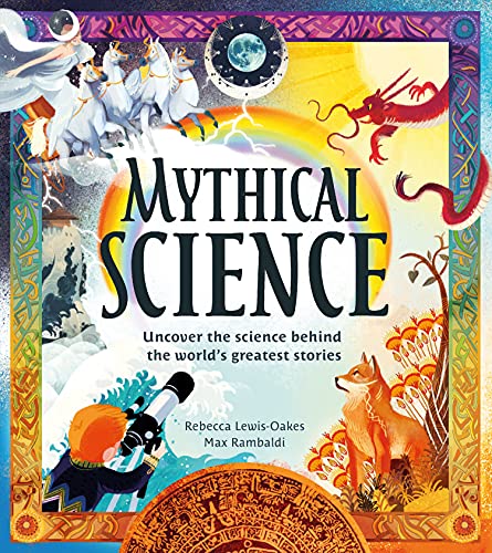 Mythical Science: Uncover the Science Behind the World's Greatest ...