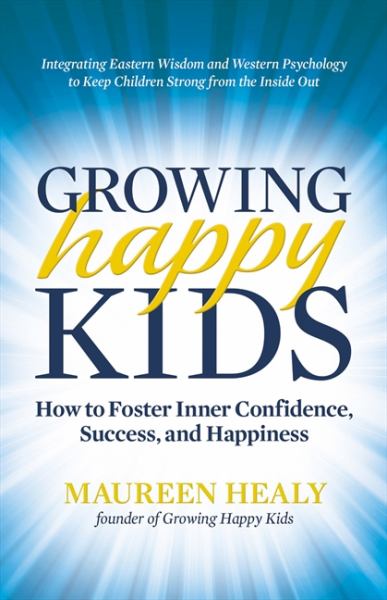 Growing Happy Kids by Maureen Healy - Book Outlet