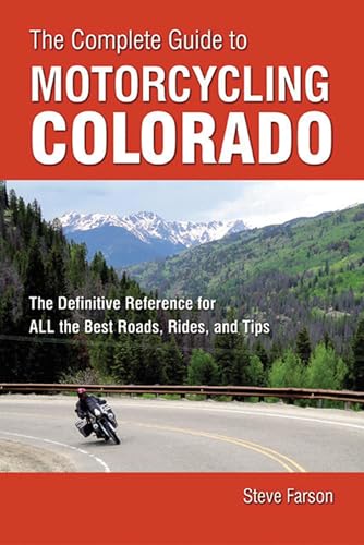 The Complete Guide to Motorcycling Colorado: The Definitive Reference ...