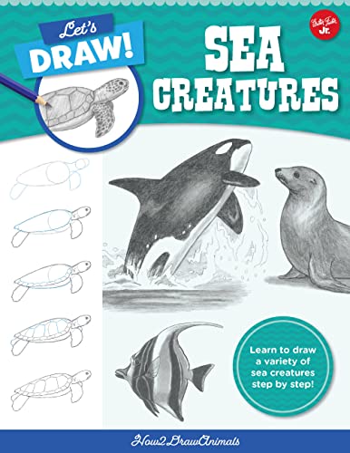 Sea Creatures: Learn to Draw a Variety of Sea Creatures Step by Step! (Let's Draw!) by Walter ...
