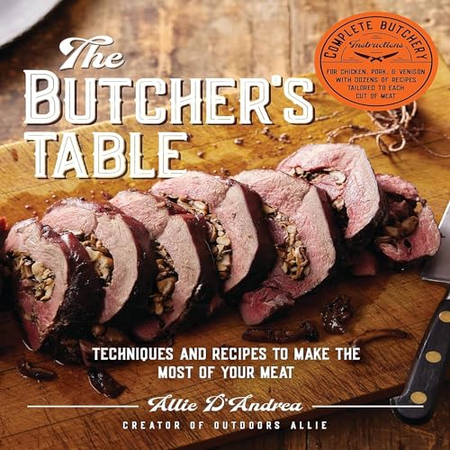 The Butcher's Table: Techniques and Recipes to Make the Most of Your ...