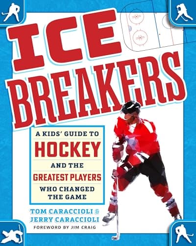 Ice Breakers: A Kids' Guide to Hockey and the Greatest Players Who ...