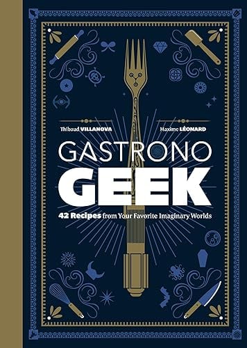 Gastronogeek: 42 Recipes From Your Favorite Imaginary Worlds by Thibaud ...