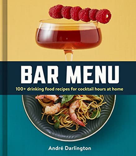Bar Menu: 100+ Drinking Food Recipes for Cocktail Hours at Home by ...