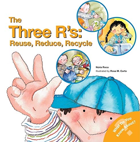 The Three R's: Reuse, Reduce, Recycle (What Do You Know About? Books ...