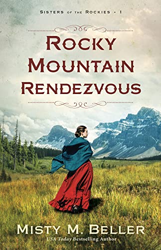 Rocky Mountain Rendezvous (Sisters of the Rockies, Bk. 1) by Misty M ...