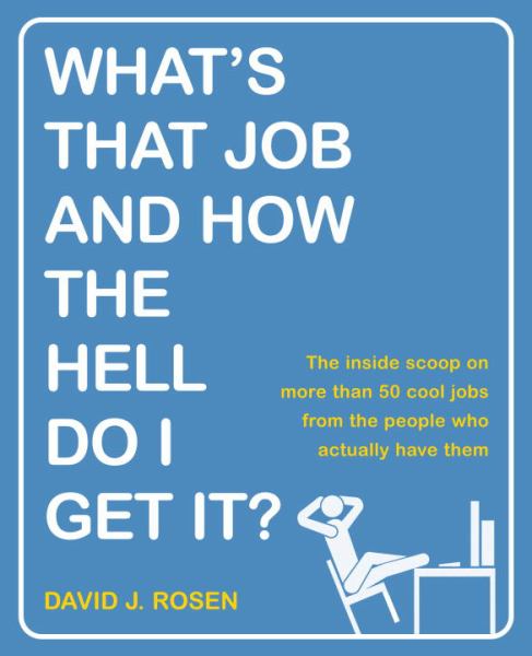 What's That Job and How the Hell Do I Get It? by David J. Rosen - Book ...