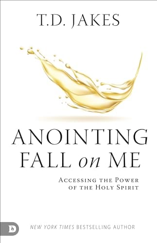 Anointing Fall On Me: Accessing the Power of the Holy Spirit by T. D ...