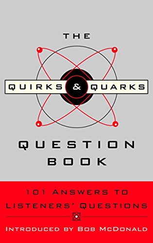 The Quirks & Quarks Question Book: 101 Answers to Listeners' Questions ...