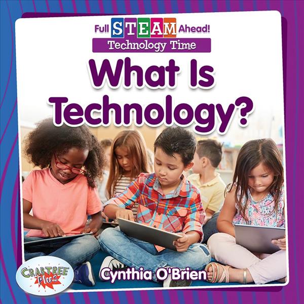 What Is Technology? (Full Steam Ahead!: Technology Time) by Cynthia O ...