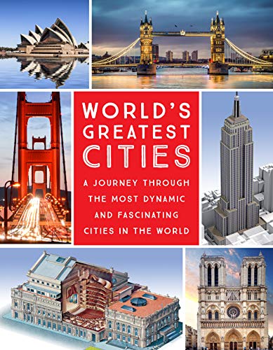 World's Greatest Cities: A Journey Through the Most Dynamic and ...