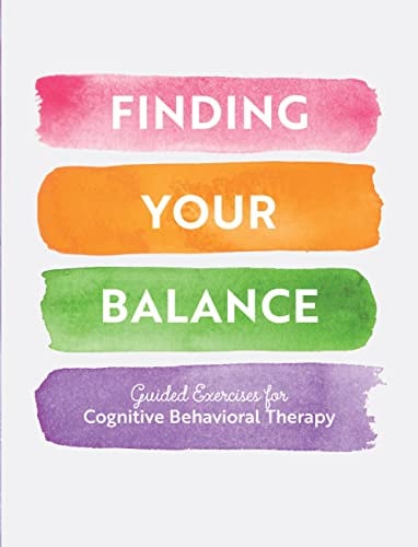 Finding Your Balance: Guided Exercises for Cognitive Behavioral Therapy ...