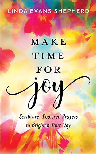 Make Time for Joy: Scripture-Powered Prayers to Brighten Your Day by ...