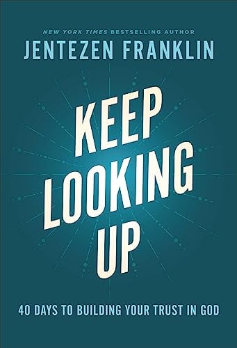 Keep Looking Up: 40 Days to Building Your Trust in God by Jentezen ...
