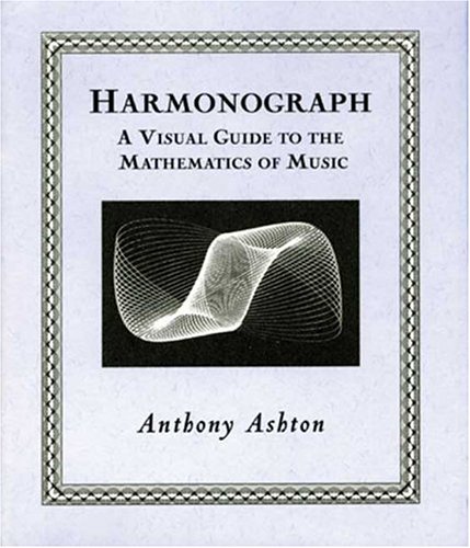 Harmonograph: A Visual Guide to the Mathematics of Music by Anthony ...