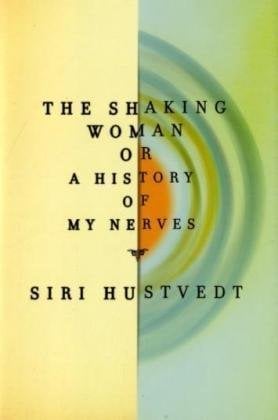 The Shaking Woman or A History of My Nerves by Siri Hustvedt - Book Outlet