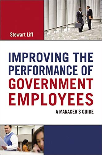 Improving the Performance of Government Employees: A Manager's Guide by ...