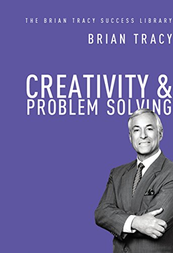 Creativity and Problem Solving (The Brian Tracy Success Library) by ...