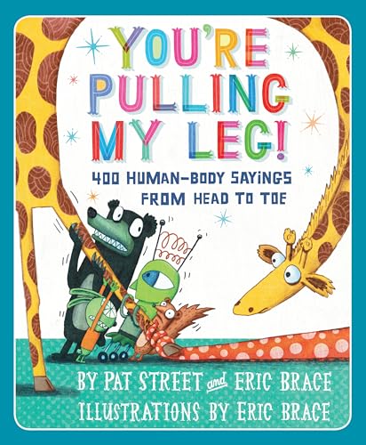 You're Pulling My Leg: 400 Human-Body Sayings From Head to Toe by Pat ...