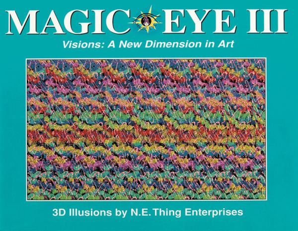 Magic Eye III Visions: A New Dimension In Art by N.E. Thing Enterprises - Book Outlet