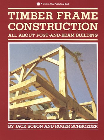 Timber Frame Construction: All About Post and Beam Building by Jack A ...