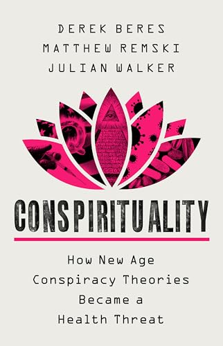 Conspirituality: How New Age Conspiracy Theories Became a Public Health ...