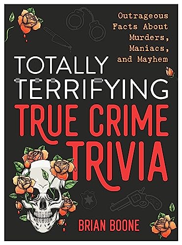 Totally Terrifying True Crime Trivia: Outrageous Facts About Murders ...