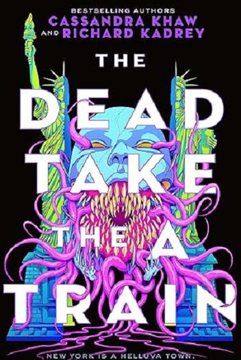 The Dead Take the A Train (Carrion City, Bk. 1) by Cassandra Khaw ...
