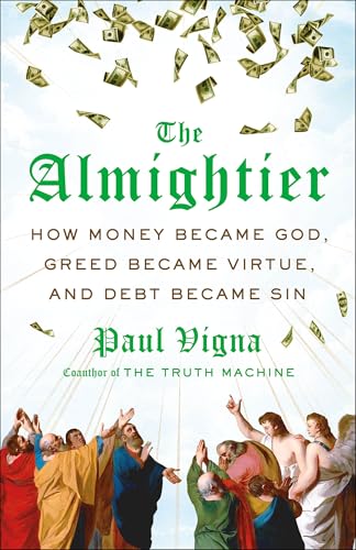 The Almightier: How Money Became God, Greed Became Virtue, and Debt ...