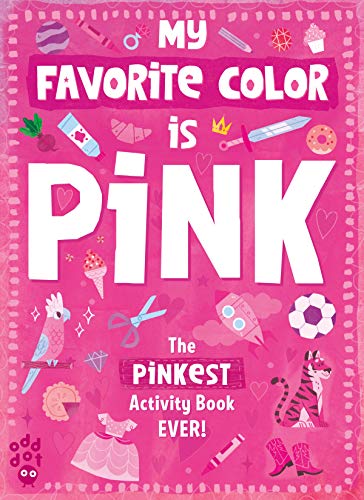The Pinkest Activity Book Ever! (My Favorite Color is...) by Odd Dot ...