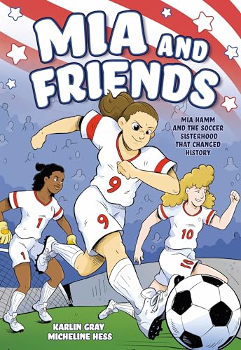 Mia and Friends: Mia Hamm and the Soccer Sisterhood That Changed ...