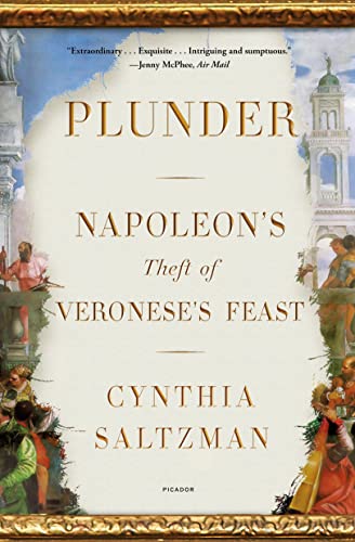 Plunder: Napoleon's Theft of Veronese's Feast by Cynthia Saltzman ...