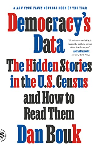Democracy's Data: The Hidden Stories in the U.S. Census and How to Read Them by Dan Bouk - Book ...
