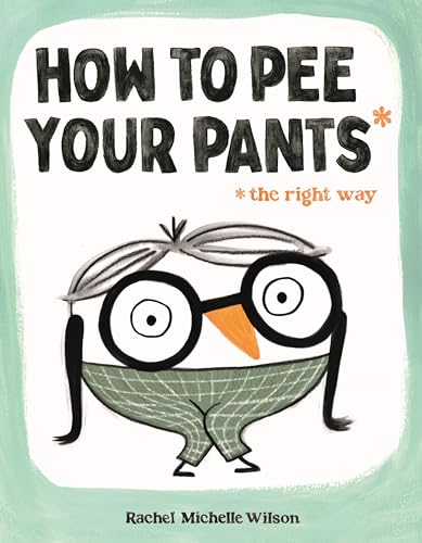 How to Pee Your Pants: The Right Way by Rachel Michelle Wilson - Book ...