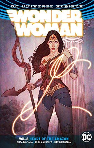 Heart of the Amazon (DC Universe Rebirth, Wonder Woman, Vol.5) by Shea ...