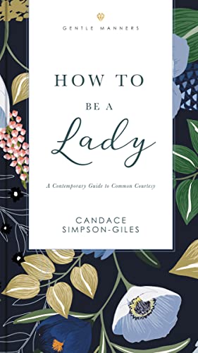 How to Be a Lady: A Contemporary Guide to Common Courtesy ...