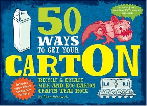50 Ways to Get Your CartOn: Recycle & Create Milk and Egg Carton Crafts ...