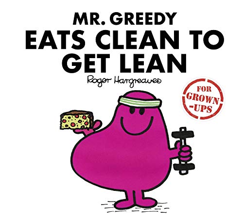 Mr. Greedy Eats Clean To Get Lean (Mr. Men For Grown-Ups) by Roger ...