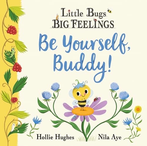 Be Yourself, Buddy! (Little Bugs Big Feelings) by Hollie Hughes - Book ...